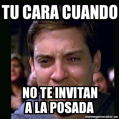 Meme crying peter parker - TU CARA CUANDO NO TE INVITAN A LA POSADA ...