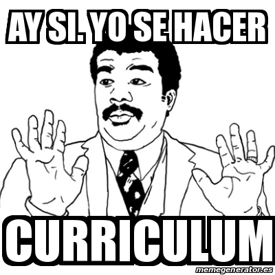 Meme Ay Si - Ay si. Yo se hacer Curriculum - 20011593