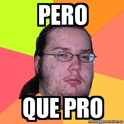 Meme Friki - Pero Que pro - 20011623