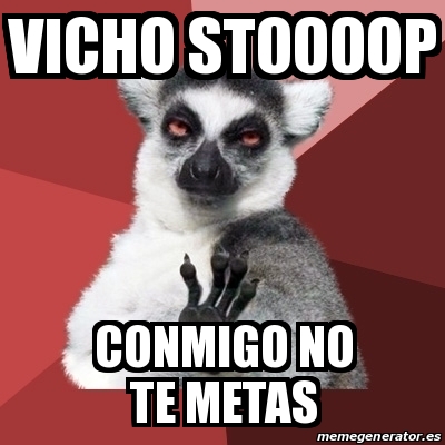 Meme Chill Out Lemur - Vicho stoooop Conmigo no te metas - 20015493