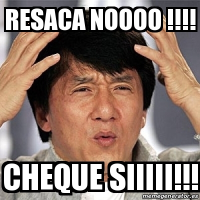 Meme Jackie Chan - Resaca Noooo !!!! Cheque Siiiii!!! - 20015955