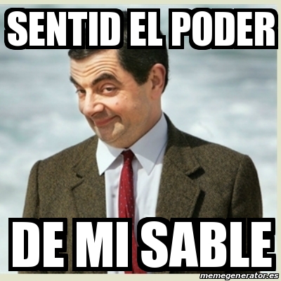 Meme Mr Bean - sentid el poder de mi sable - 20101125