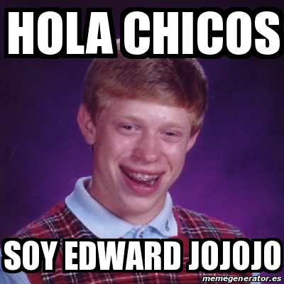 Meme Bad Luck Brian - hola chicos soy edward jojojo - 20101574