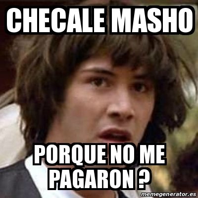 Meme Keanu Reeves - checale masho porque no me pagaron ? - 20102329