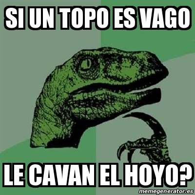 Meme Filosoraptor - Si un topo es vago le cavan el hoyo? - 20104766