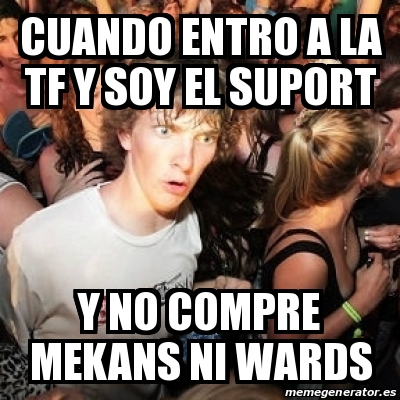 Meme Sudden Realization Ralph - cuando entro a la TF y soy el suport y ...