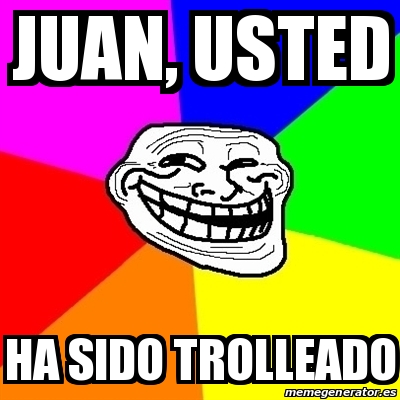 Meme Troll - Juan, usted ha sido trolleado - 20113759