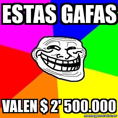 Meme Troll - estas gafas valen $ 2' 500.000 - 20114131