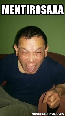 Meme Personalizado - Mentirosaaa - 20114989