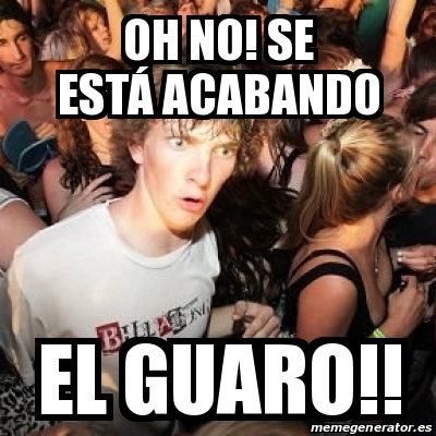 Meme Sudden Realization Ralph - Oh no! Se estÃ¡ acabando EL GUARO ...