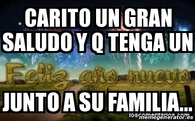 Meme Personalizado - Carito un gran saludo y q tenga un Junto a su ...