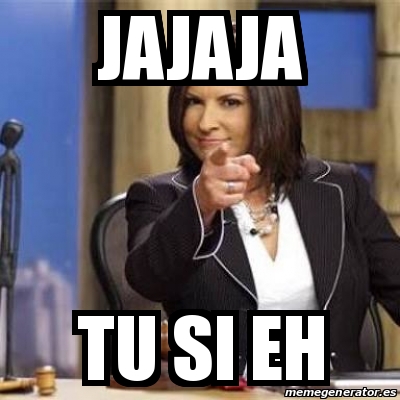 Meme Personalizado - jajaja tu si eh - 20116203