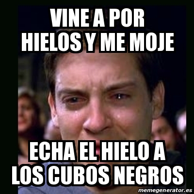 Meme crying peter parker - Vine a por hielos y me moje echa el hielo a ...