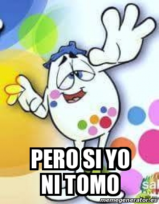 Meme Personalizado - Pero si yo ni tomo - 20119849