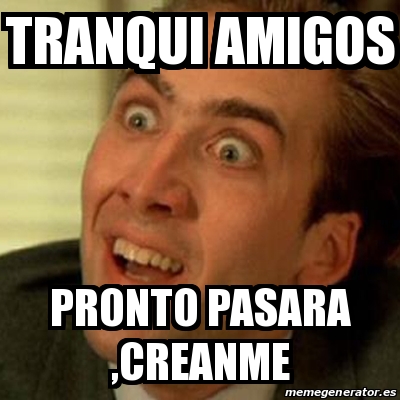 Meme No me digas - tranqui amigos pronto pasara ,creanme - 20120465