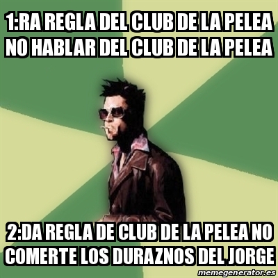 Meme Tyler Durden - 1:ra regla del club de la pelea no hablar del club ...