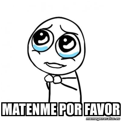 Meme Por favor - Matenme por favor - 20128889