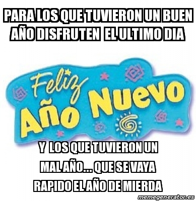 Meme Personalizado - Para los que tuvieron un buen aÃ±o disfruten el ...