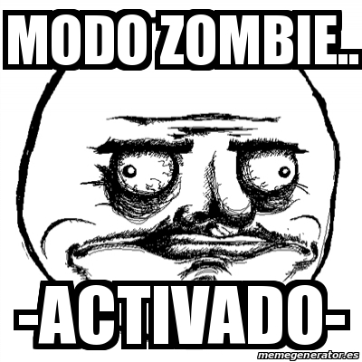 Meme Me Gusta - Modo zombie.. -activado- - 20129119