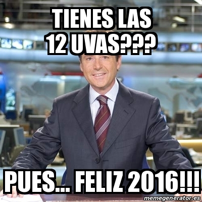 Meme Matias Prats - Tienes las 12 uvas??? Pues... Feliz 2016!!! - 20129563