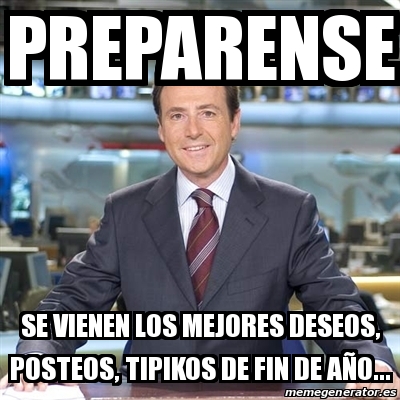 Meme Matias Prats - PREPARENSE SE VIENEN LOS MEJORES DESEOS, POSTEOS ...