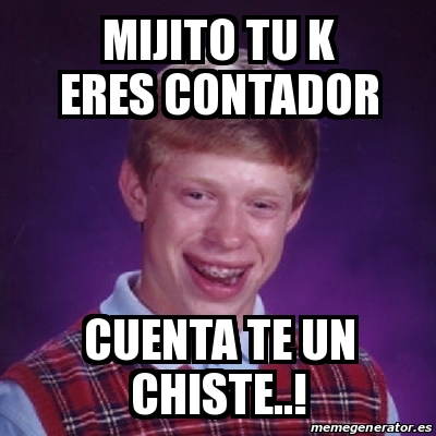 Meme Bad Luck Brian - Mijito tu k eres contador cuenta te un chiste ...