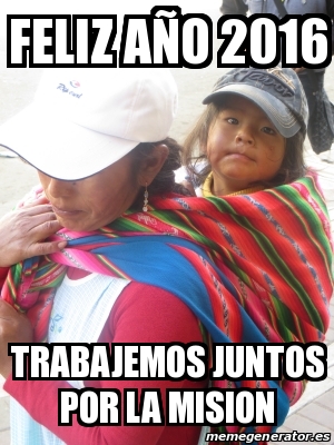 Meme Personalizado - feliz aÃ±o 2016 trabajemos juntos por la mision ...
