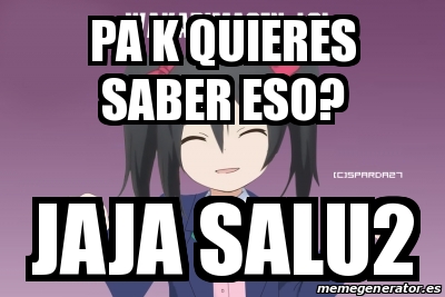Meme Personalizado - pa k quieres saber eso? jaja salu2 - 20136428