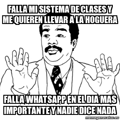 Meme Ay Si - falla mi sistema de clases y me quieren llevar a la ...