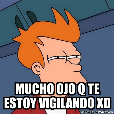 Meme Futurama Fry - mucho ojo q te estoy vigilando xD - 20142257