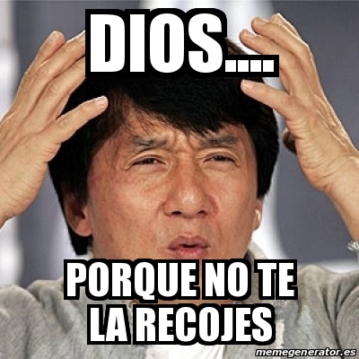 Meme Jackie Chan - Dios.... porque no te la recojes - 20143704