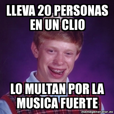 Meme Bad Luck Brian - Lleva 20 personas en un Clio Lo multan por la ...