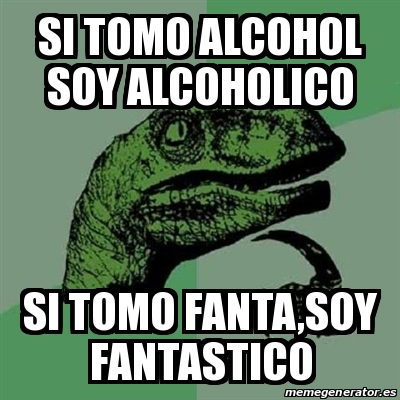 Meme Filosoraptor - si tomo alcohol soy alcoholico si tomo fanta,soy ...