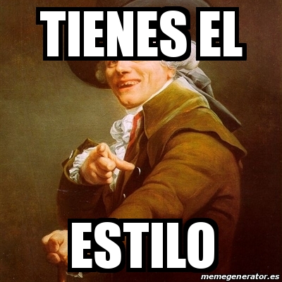 Meme Joseph Ducreux - tienes el estilo - 20148591