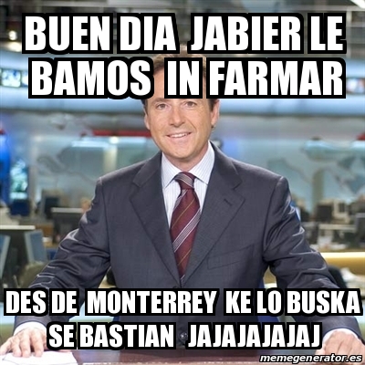Meme Matias Prats - buen dia jabier le bamos in farmar des de monterrey ...