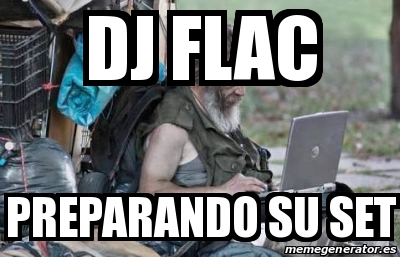 Meme Personalizado - Dj flac Preparando su set - 20150455