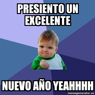 Meme Bebe Exitoso - Presiento un excelente Nuevo aÃ±o yeahhhh - 20151434