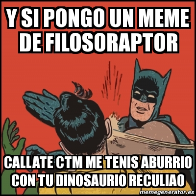 Meme Batman slaps Robin - y si pongo un meme de filosoraptor callate ...