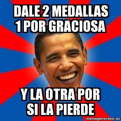 Meme Obama - Dale 2 medallas 1 por graciosa Y la otra por si la pierde ...