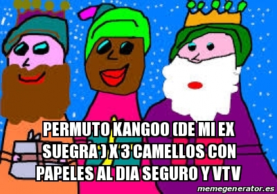 Meme Personalizado - PERMUTO KANGOO (DE MI EX SUEGRA ) X 3 CAMELLOS CON ...
