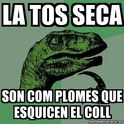 Meme Filosoraptor - LA TOS SECA SON COM PLOMES QUE ESQUIcen el coll ...