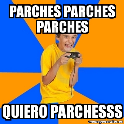 Meme Annoying Gamer Kid - Parches parches parches Quiero parchesss ...