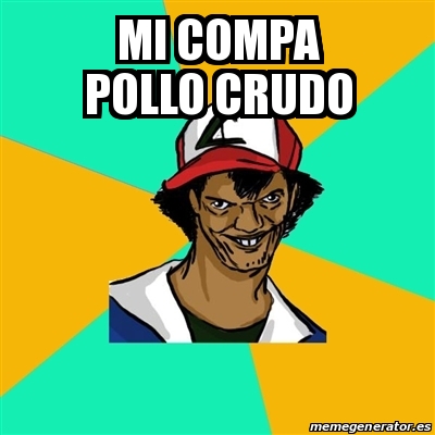 Meme Ash Pedreiro - Mi Compa pollo crudo - 20161546