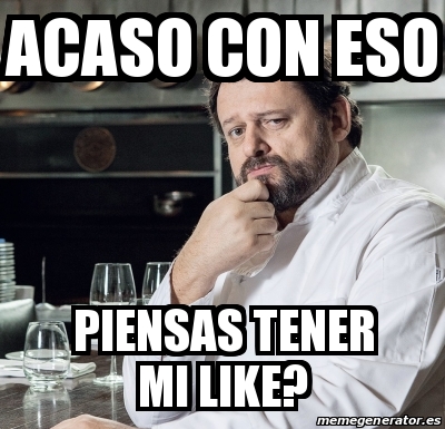 Meme Personalizado - acaso con eso piensas tener mi like? - 20162477