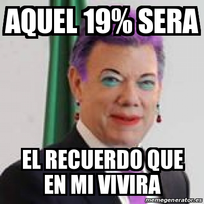 Meme Personalizado - AQUEL 19% SERA EL RECUERDO QUE EN MI VIVIRA - 20163487
