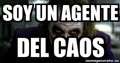 Meme Personalizado - SOY UN AGENTE DEL CAOS - 20163862