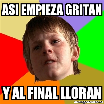 Meme Chico Malo - asi empieza gritan y al final lloran - 20165193