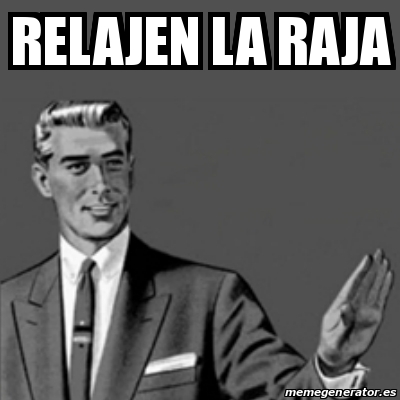 Meme Correction Guy - Relajen la raja - 20165701