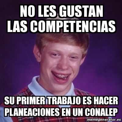 Meme Bad Luck Brian - No les gustan las competencias Su primer trabajo ...