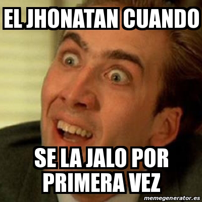 Meme No me digas - el jhonatan cuando se la jalo por primera vez - 20167874